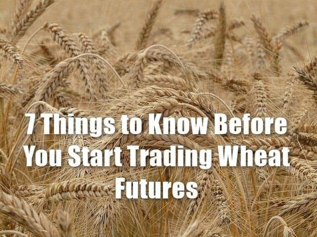 Wheat Futures – 7 Things to Consider Before Trading